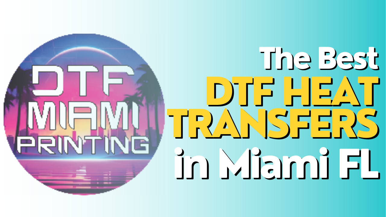 The Best DTF heat Transfers in Miami FL – DTF MIAMI PRINTS